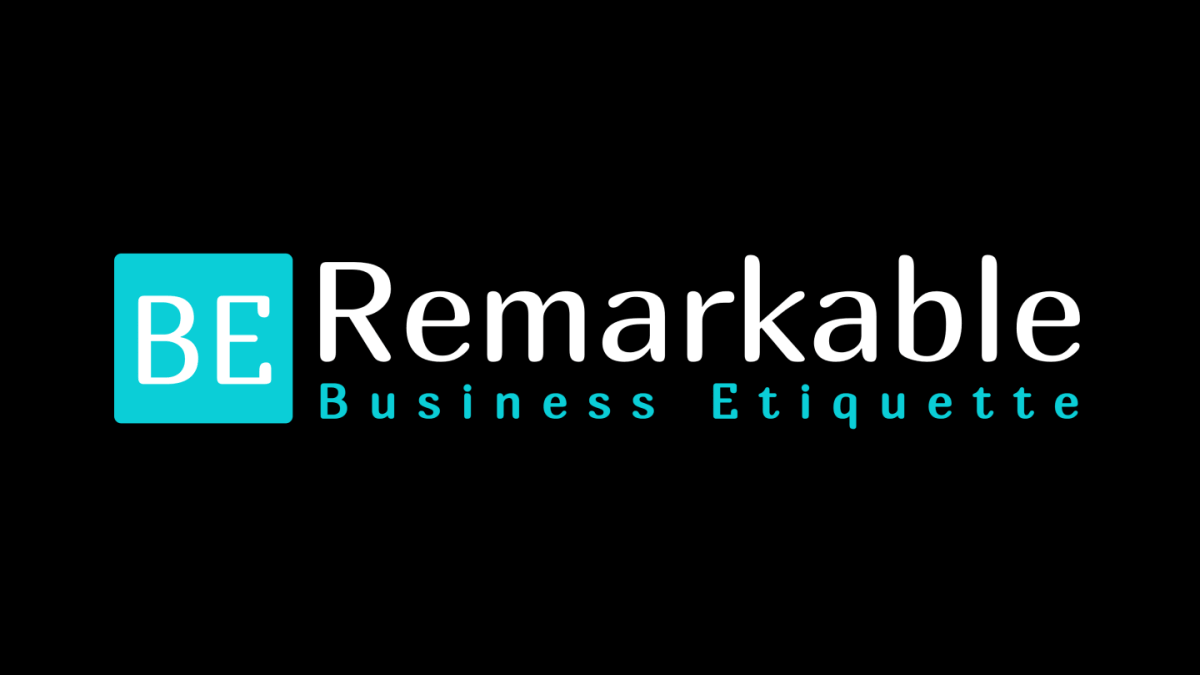 Be Remarkable — Business Etiquette & Communication